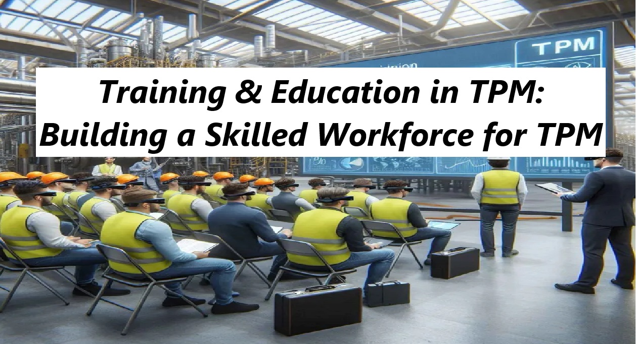 Training and Education in TPM: Building a Skilled Workforce for TPM